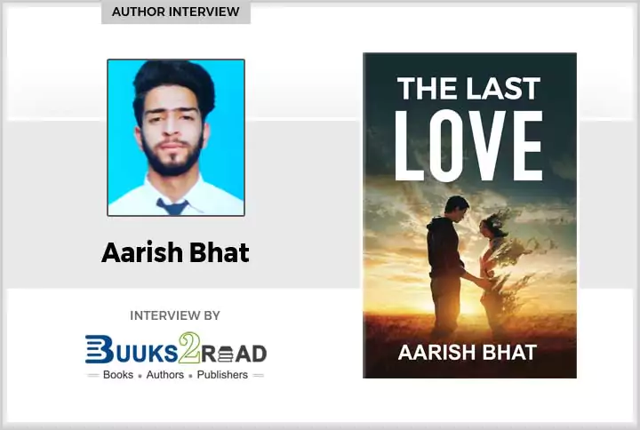 Interview with Aarish Bhat, Author of Contemporary Fiction ‘The Last Love’ • AuthorsWiki